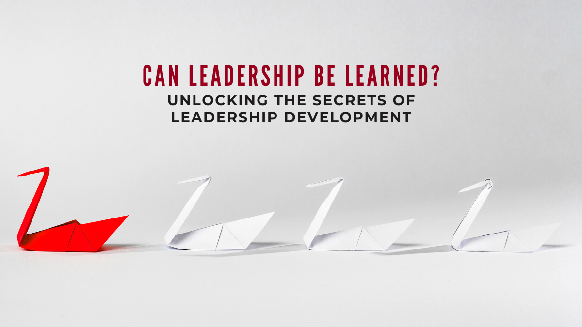 Can Leadership be Learned? Unlocking the Secrets of Leadership ...